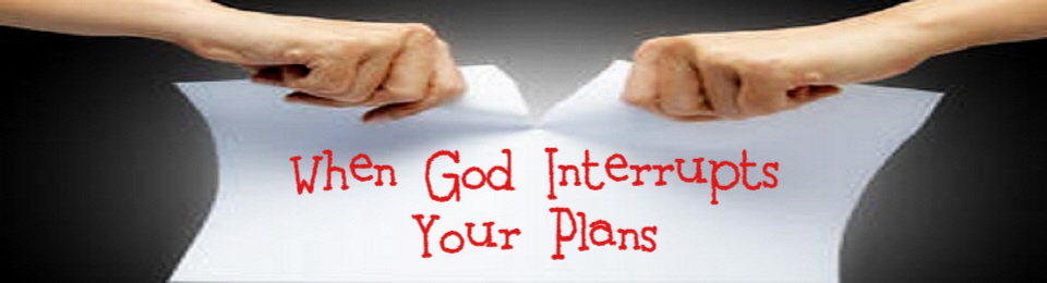 When God Interrupts Your Plans – Heart of Worship Blog