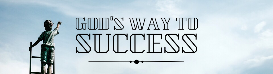 God’s Way to Success – Heart of Worship Blog