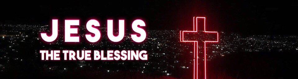 Jesus, The True Blessing – Heart of Worship Blog