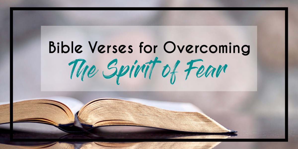 Bible Verses for Overcoming the Spirit of Fear – Heart of Worship Blog